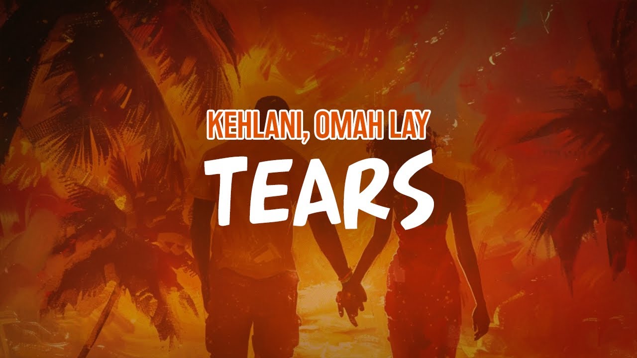 Kehlani, Omah Lay - Tears (Lyric Video) - YouTube