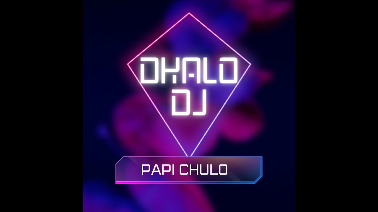 DKALO DJ -PAPI CHULO - YouTube