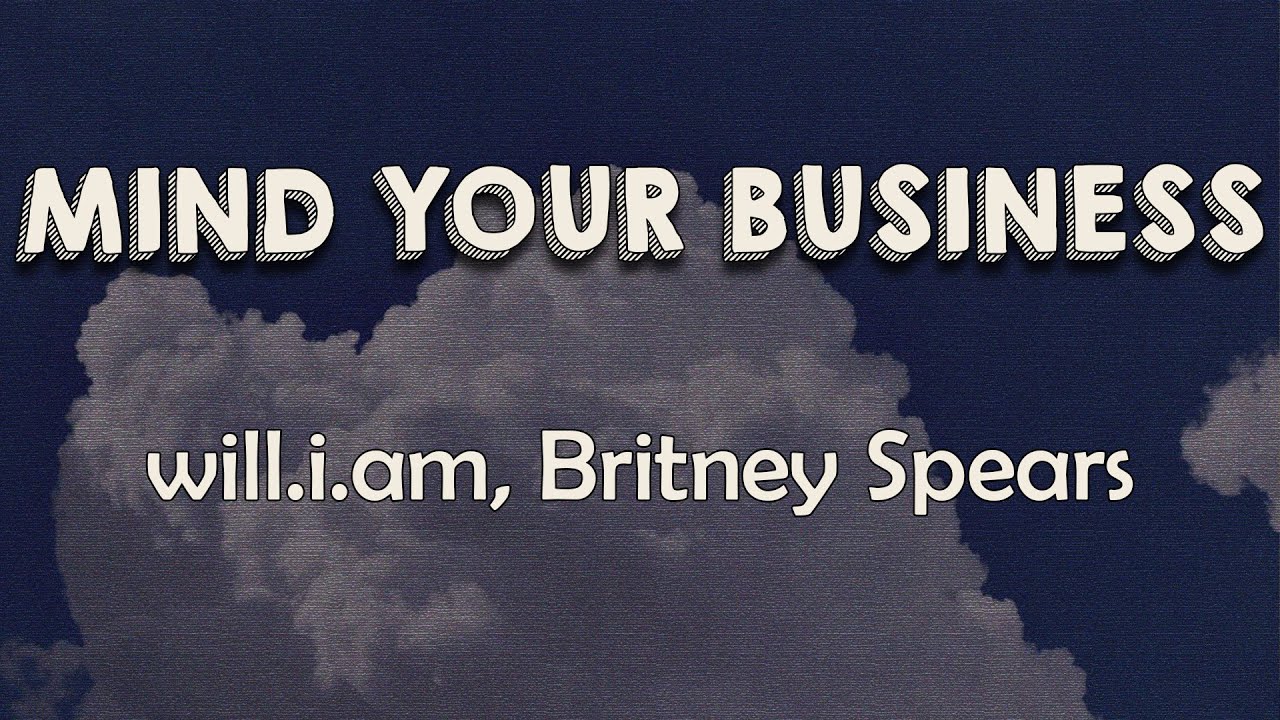 will.i.am, Britney Spears - MIND YOUR BUSINESS (lyrics) | Mind your B ...