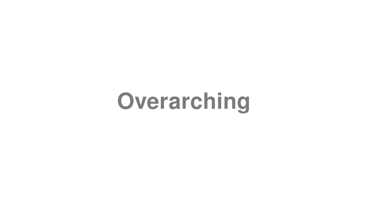 How to Pronounce "Overarching" - YouTube