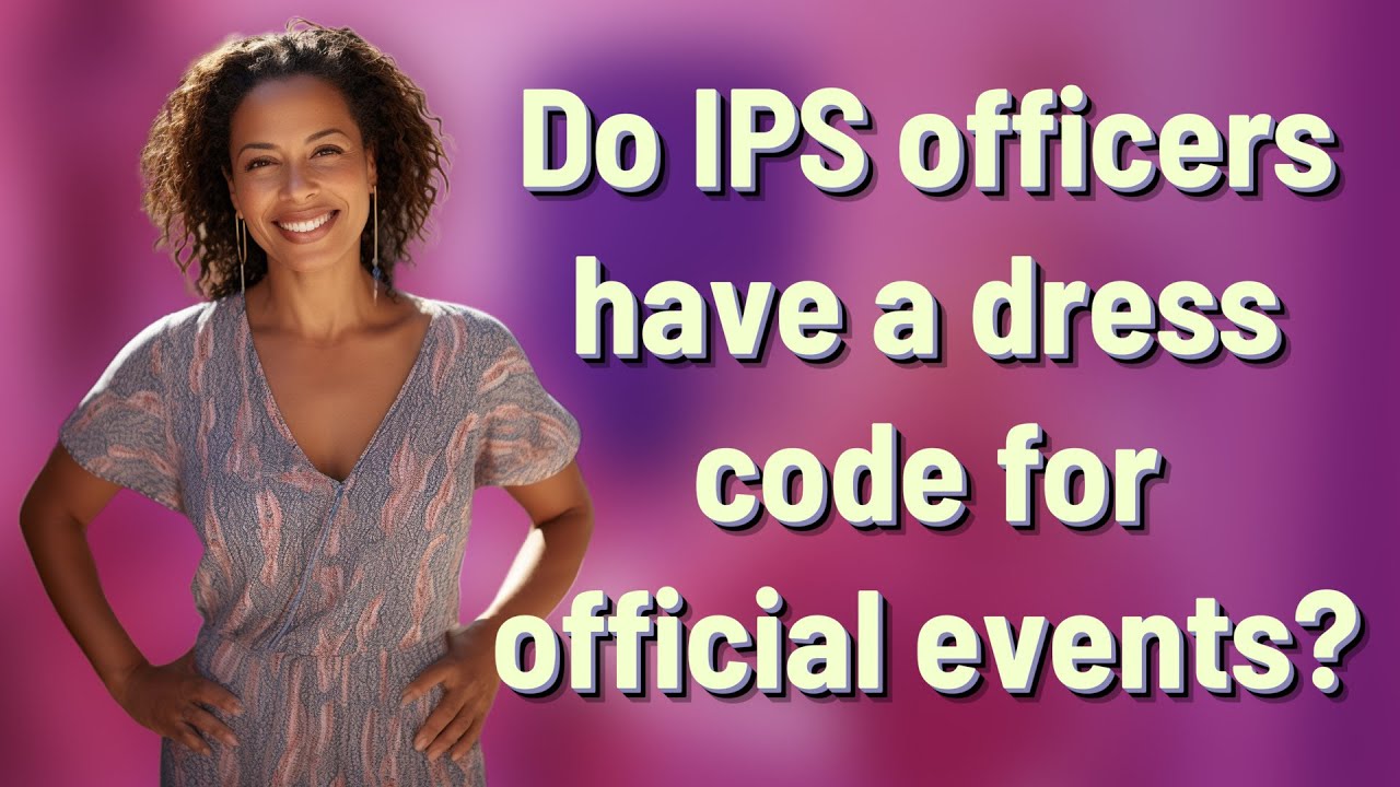 Do IPS Officers Have A Dress Code For Official Events YouTube do-ips-officers-have-a-dress-code-for-official-events-youtube