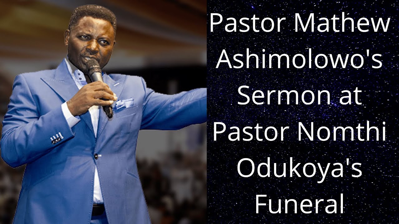 Pastor Mathew Ashimolowo's Sermon at Pastor Nomthi Odukoya's Funeral ...