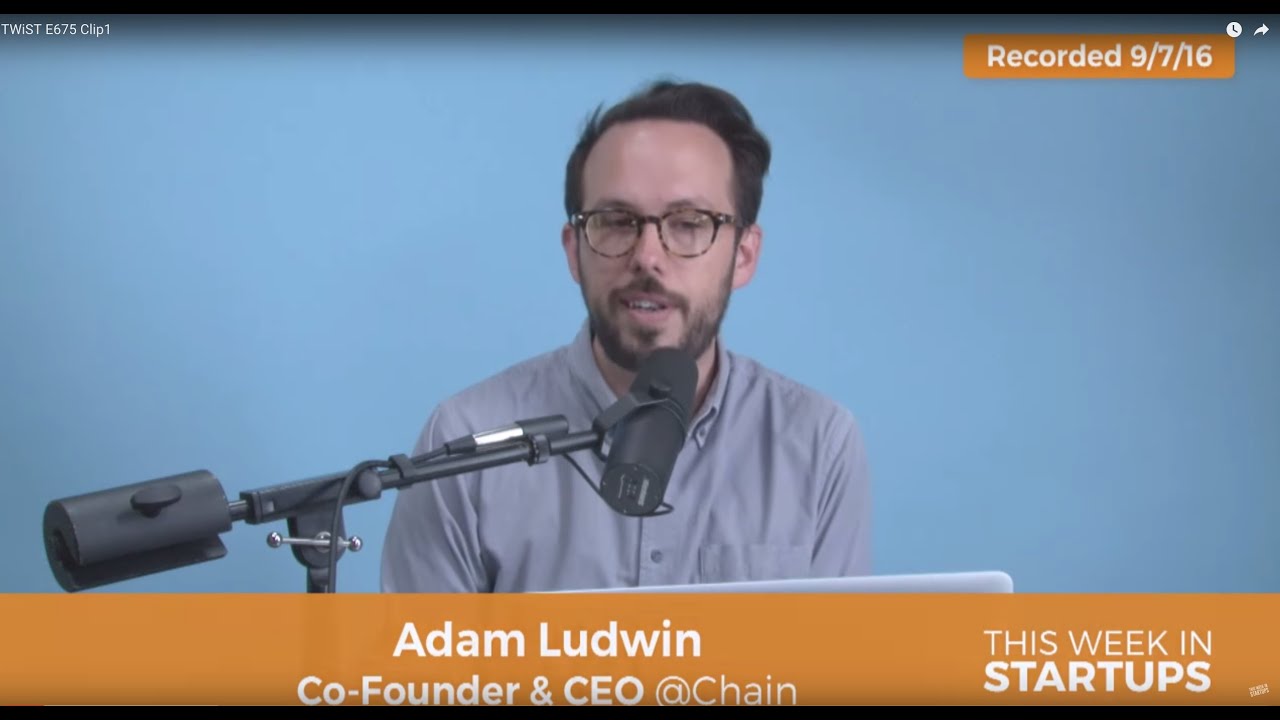 Chain CEO/Co-founder Adam Ludwin: explained bitcoin to financial firms ...