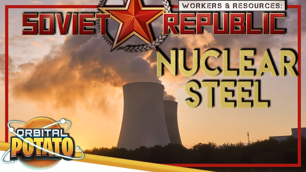 Reactor Steel! - Workers and Resources: Soviet Republic - Episode #2 ...