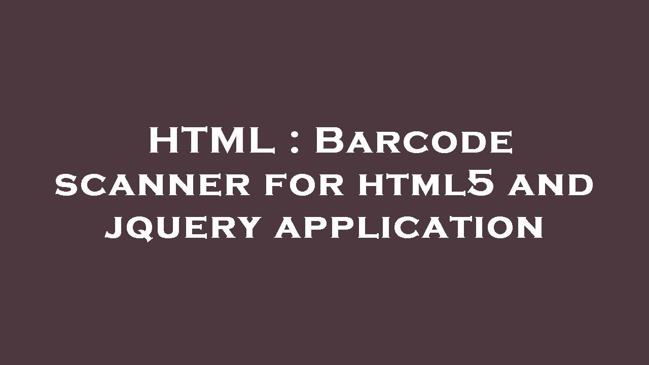 Html Barcode Scanner For Html5 And Jquery Application Youtube 1958