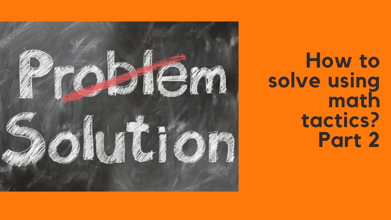 How to solve using math tactics? Part 2 - YouTube