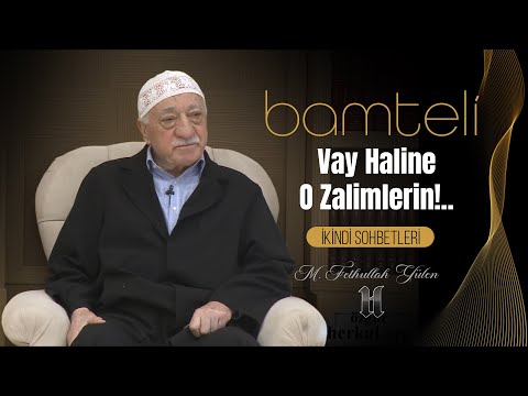Bamteli | Vay Haline O Zalimlerin!.. | M. Fethullah Gülen | (2018/03/19)