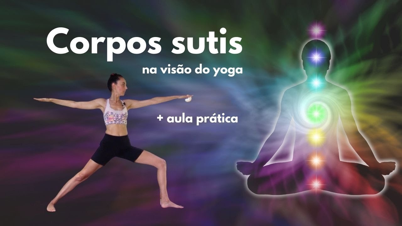 Corpos sutis (7 corpos )- na visão do yoga + aula prática - YouTube