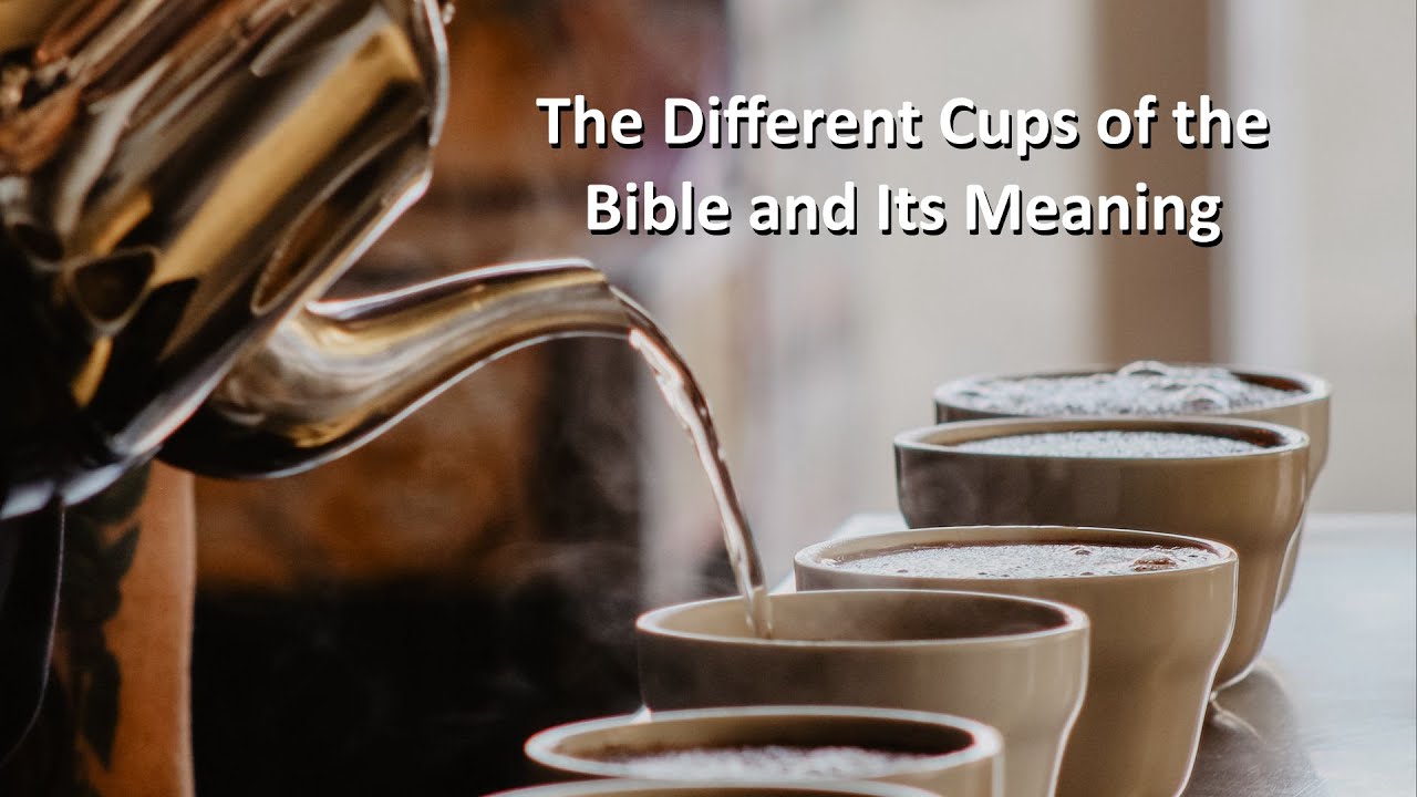 The Different Cups of the Bible and Its Meaning - YouTube