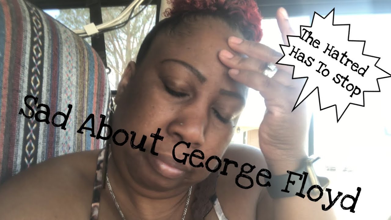 Sad About George Floyd - YouTube