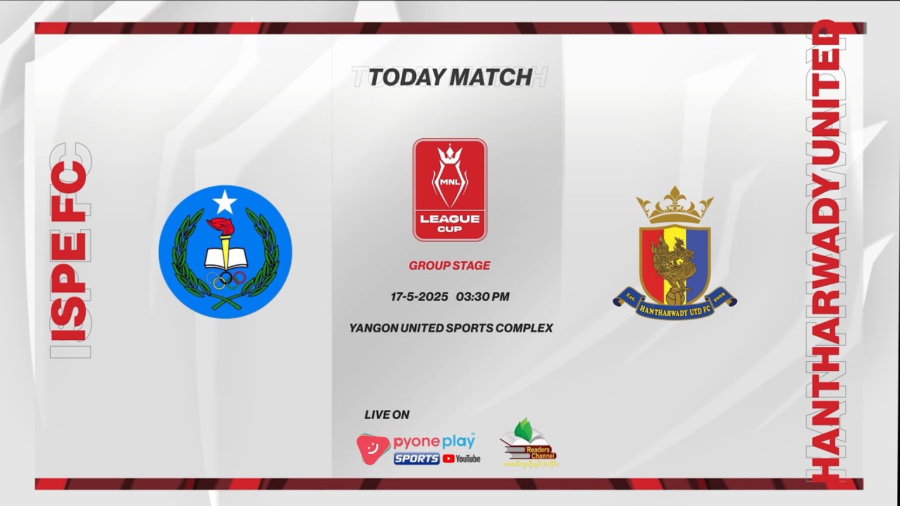 MNL League Cup 2025, Group C , ISPE FC Vs HANTHARWADY UNITED FC ပွဲစဉ ...