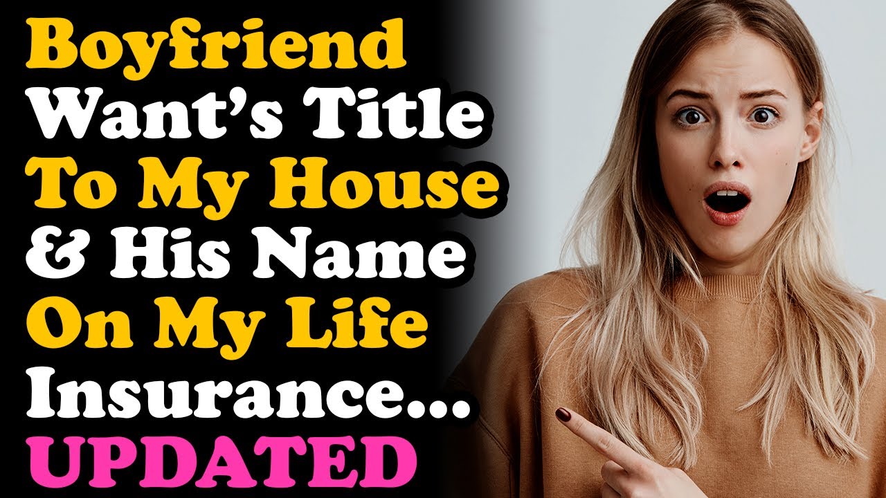 UPDATE Boyfriend Wants His Name On MY House Deed Insurance I Refused He s Pissed AITA update-boyfriend-wants-his-name-on-my-house-deed-insurance-i-refused-he-s-pissed-aita