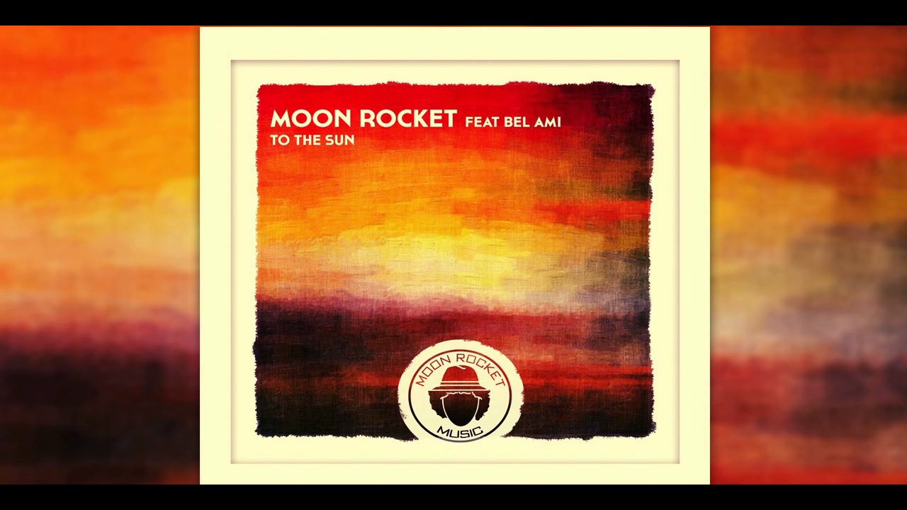 Moon Rocket _ Feat _ Bel Ami _ To The Sun (The Moon Mix) - YouTube