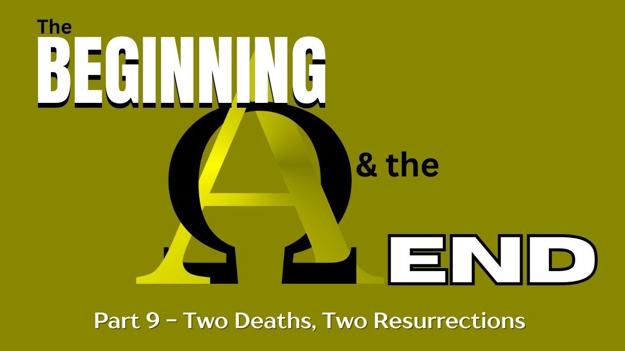 The Beginning and the End - Part 9 - Two Deaths, Two Resurrections ...