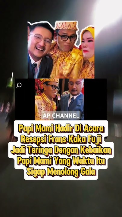 Papi Mami Hadir Di Acara Resepsi Frans Kaka Fuji. . #fypyoutube #shortsviral - YouTube