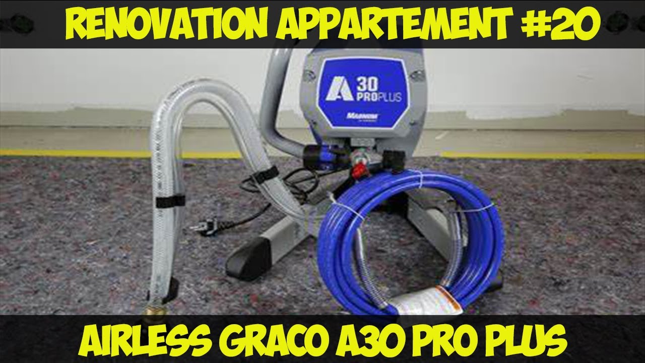 RÉNOVATION APPARTEMENT #20 Présentation pistolets airless Graco A30 PRO PLUS - YouTube