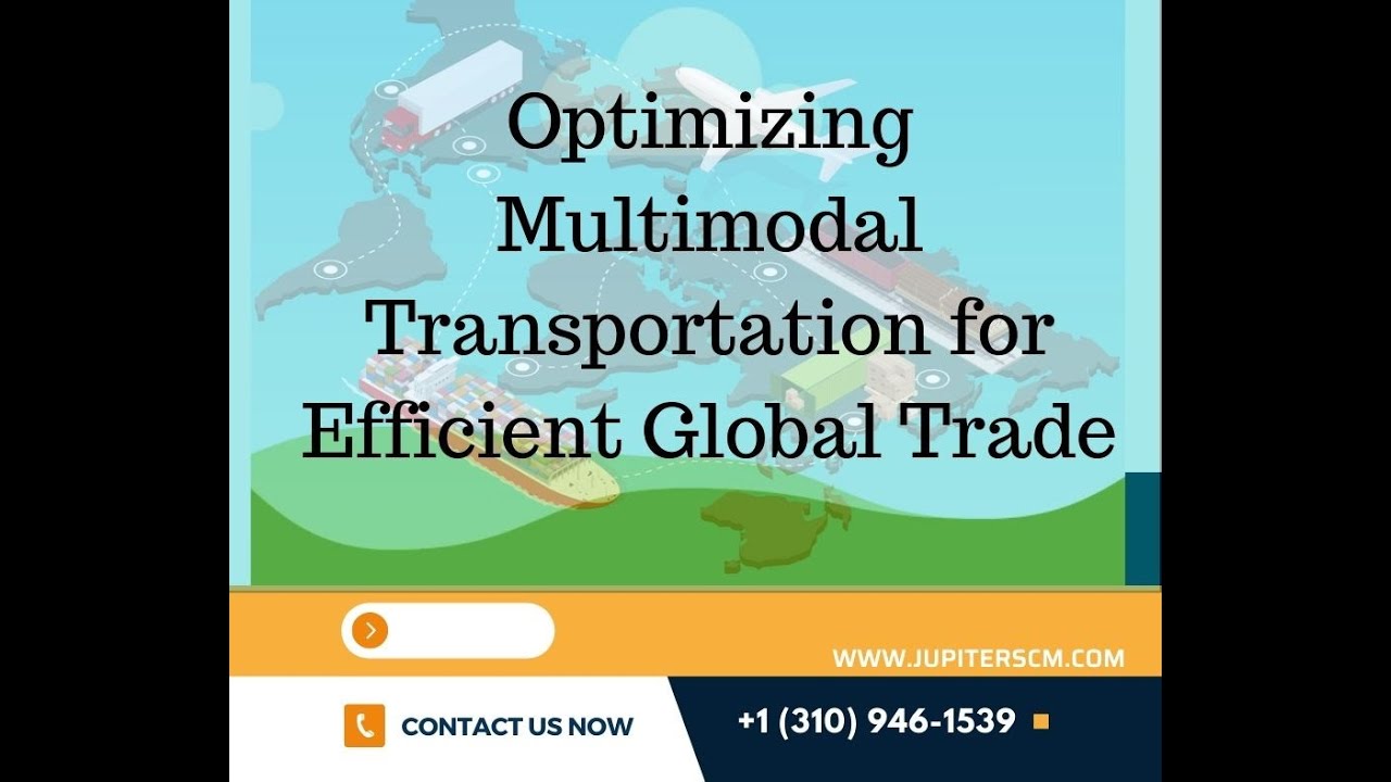 Learn how to optimize Multimodal Transportation for Efficient Global ...