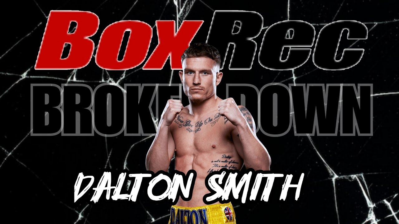 **DALTON SMITH** BOXREC BROKEN DOWN! #daltonsmith - YouTube