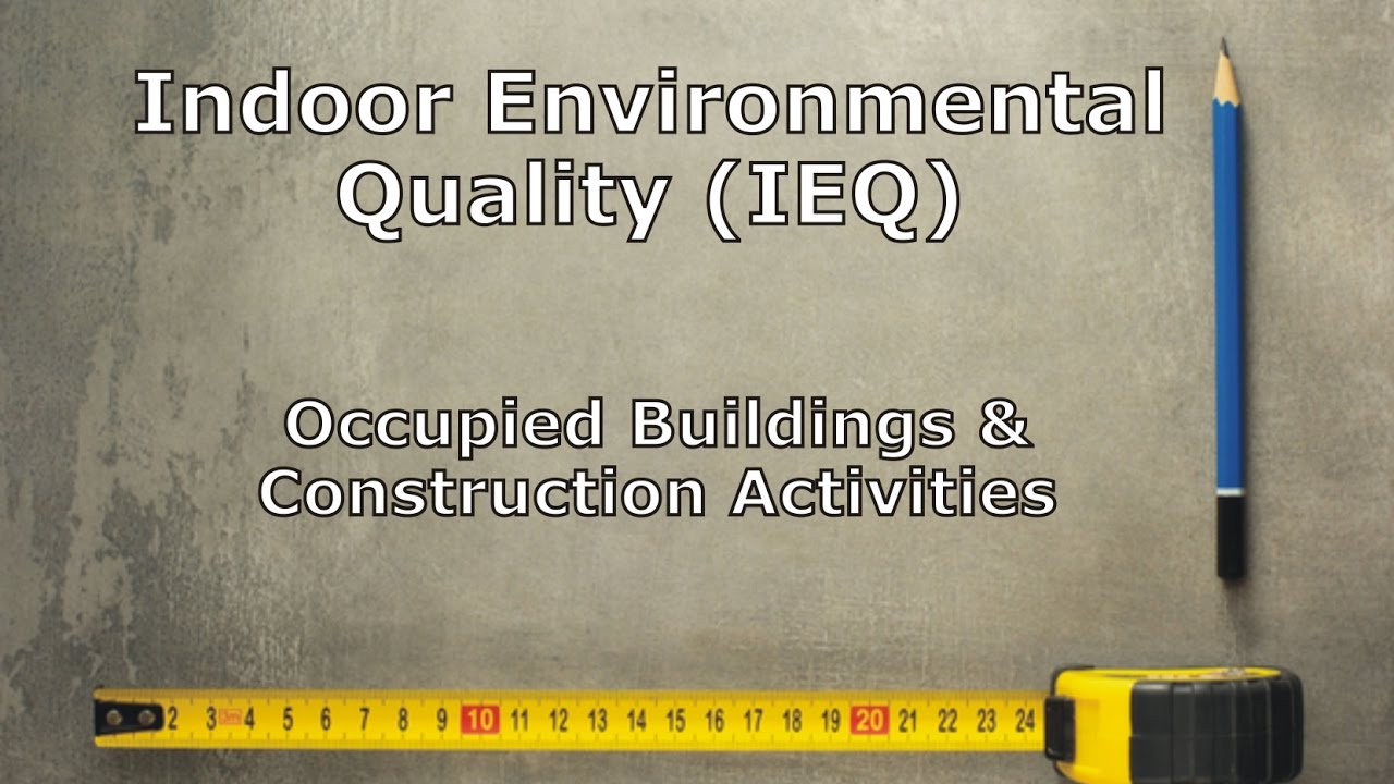 Indoor Environmental Quality (IEQ) - Occupied Buildings & Construction ...