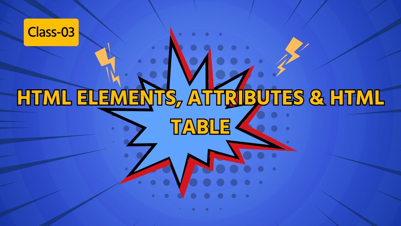 Class-03: HTML Elements, Attributes & HTML Table - YouTube