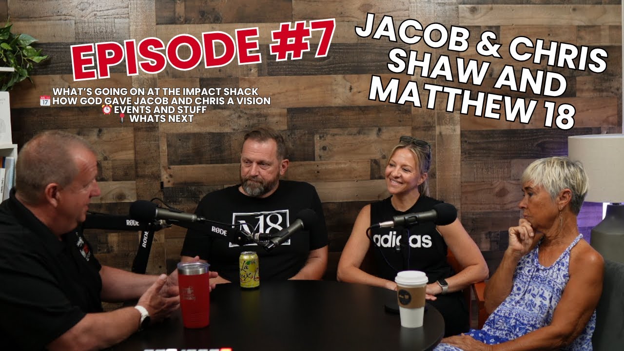Episode 7 - From the Impact Shack to Matthew 18 Ministries Jacob ...