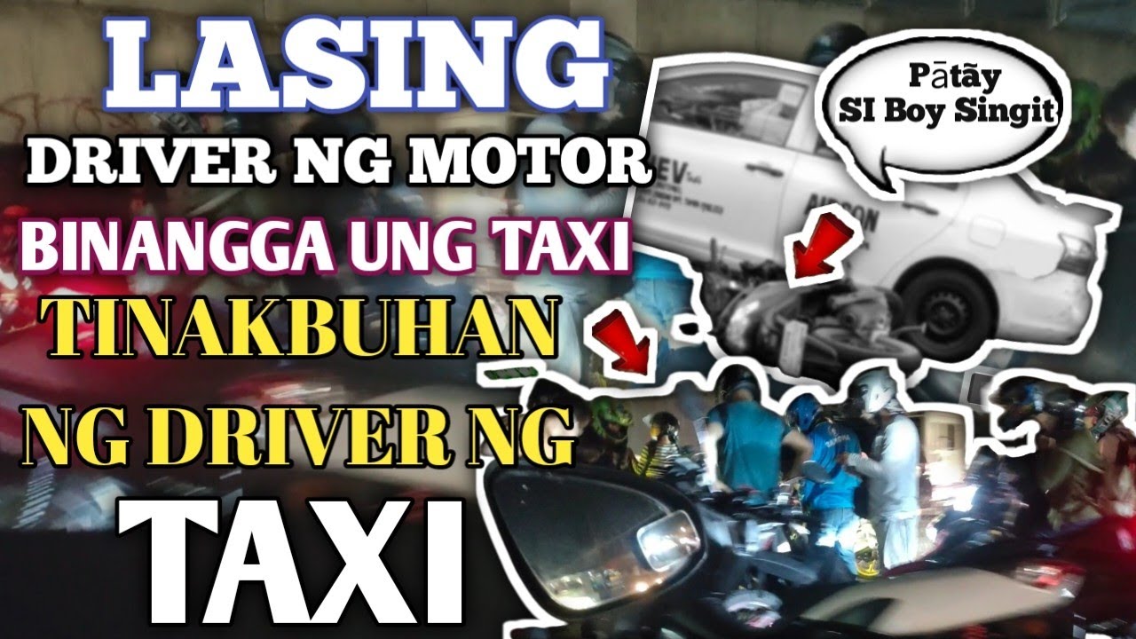 LASING DRIVER NG MOTOR BINĀNGGĀ UNG TAXI TINAKBUHAN NG DRIVER NG TAXI # ...