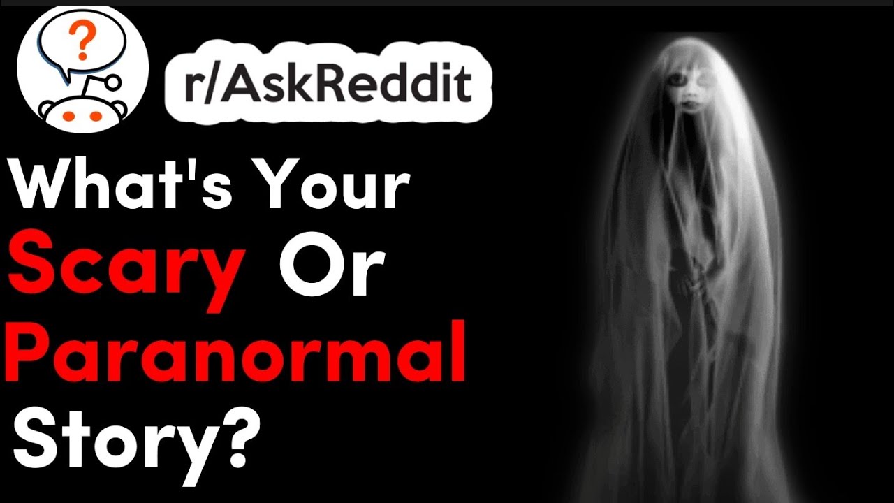 Whats Your Scary Or Paranormal Story? (r/AskReddit) - YouTube