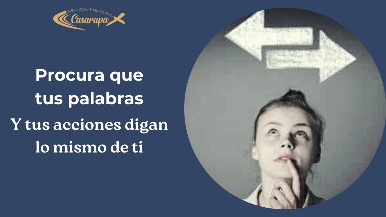 Procura que tus palabras y tus acciones digan lo mismo de ti ...
