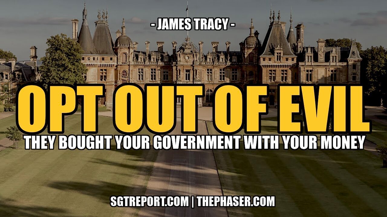 OPT OUT OF THE EVIL [THAT STOLE YOUR GOVERNMENT] -- JAMES TRACY - YouTube