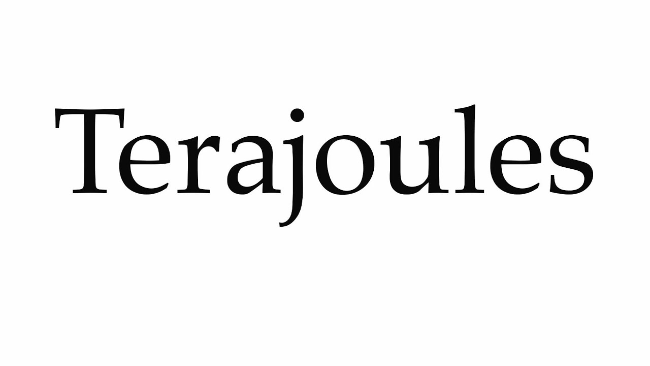 How to Pronounce Terajoules - YouTube