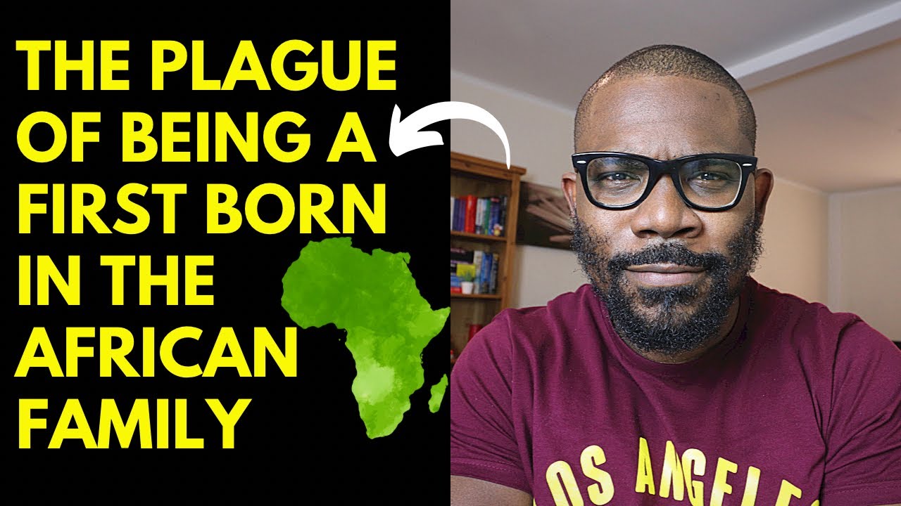 The Plague of being a First Born in the African Family - YouTube