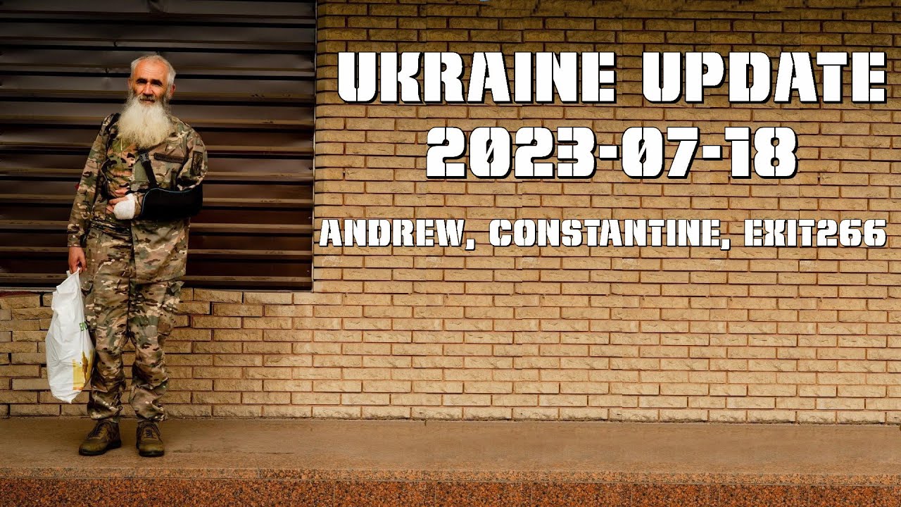Ukraine Update with Andrew, Constantine, and Exit 2023-7-18 - YouTube