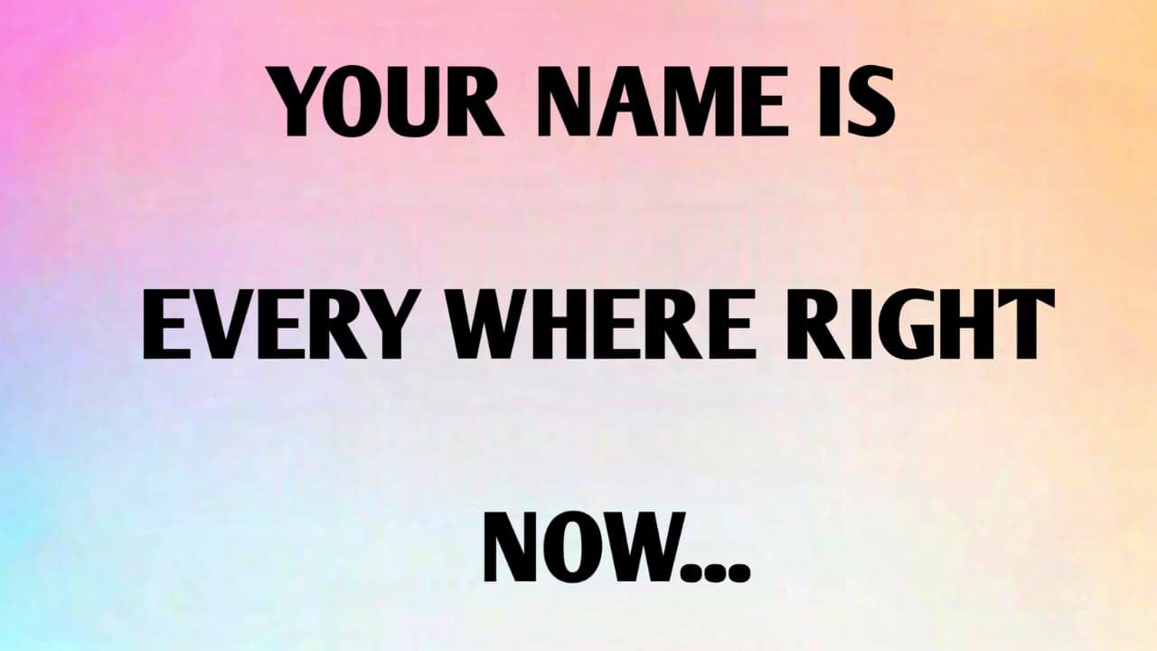 YOUR NAME IS EVERY WHERE RIGHT NOW... - YouTube