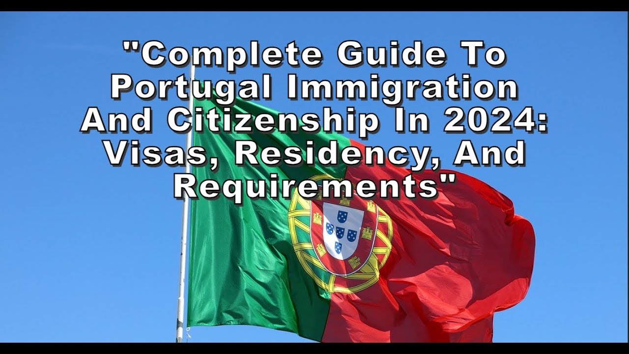 Complete Guide to Portugal Immigration and Citizenship in 2024: Visas ...