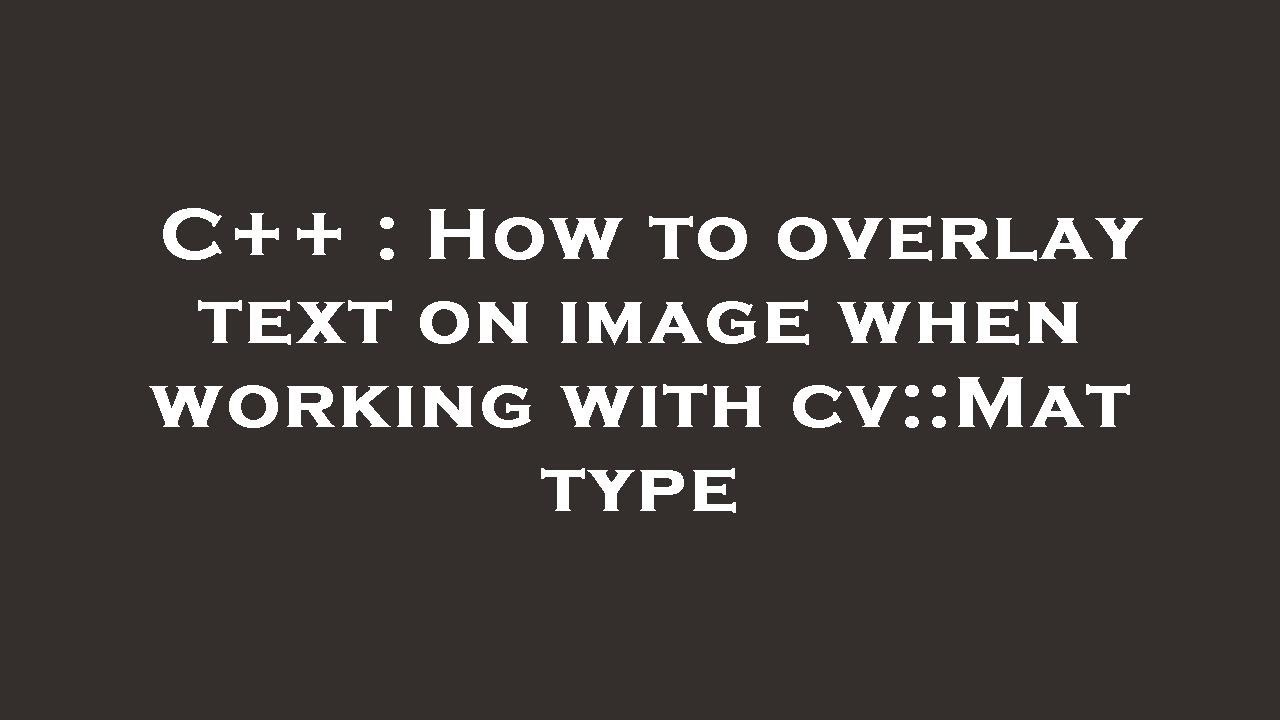 C++ : How to overlay text on image when working with cv::Mat type - YouTube