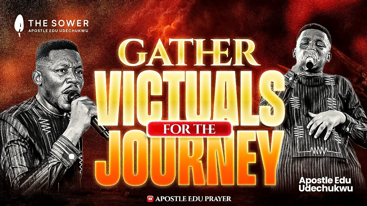 GATHER VICTUALS FOR THE JOURNEY (PRAYER SESSION) - APOSTLE EDU ...