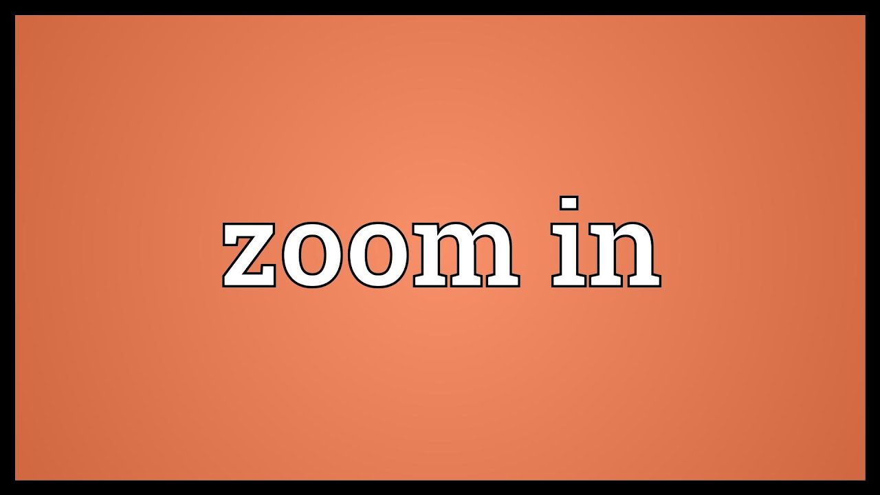 Zoom In Meaning YouTube Zoom In Meaning YouTube