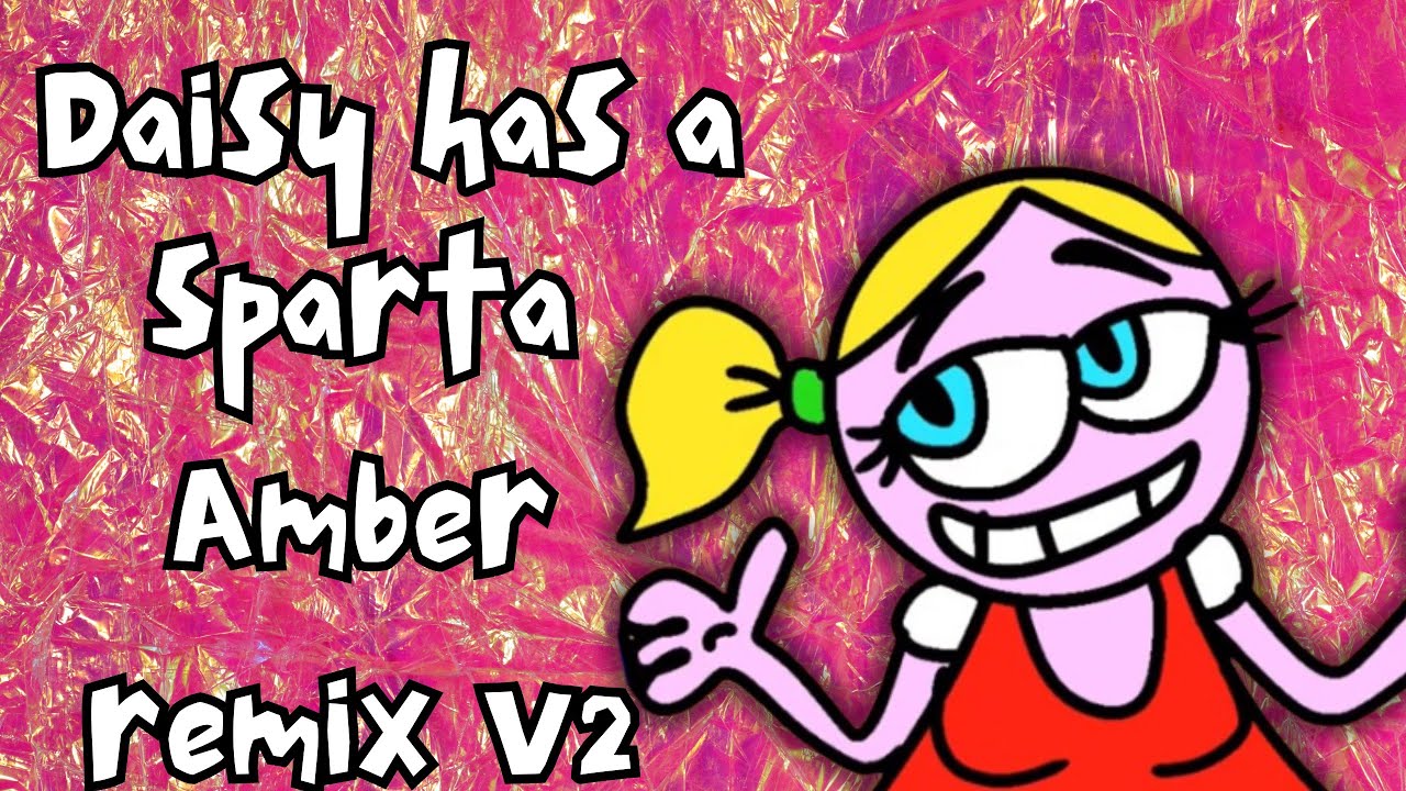 Daisy has a Sparta Amber Remix V2 - YouTube