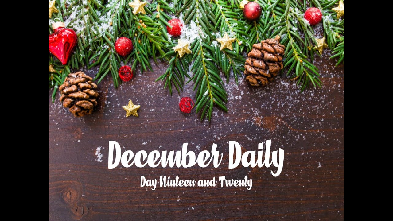 December Daily 2019 - Day 19 and 20 - YouTube