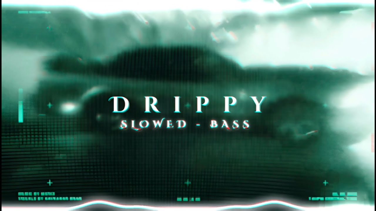 DRIPPY Slowed+Bass Version | Sidhu moose wala | Mxrci | Latest Punjabi ...
