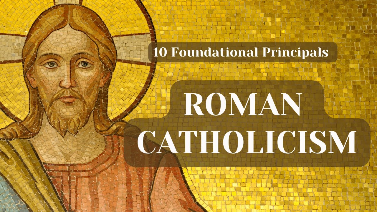 10 Key Principles Revealed: Understanding Roman Catholicism - YouTube