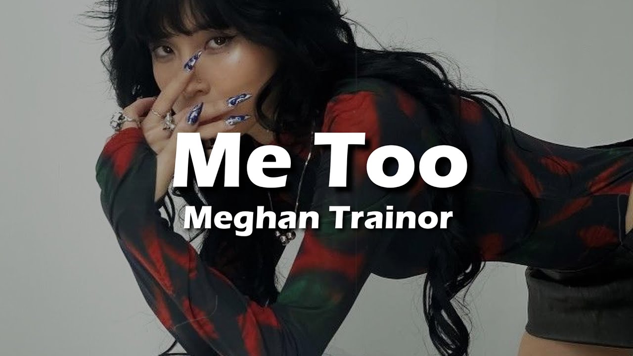 Meghan Trainor - Me Too (Lyrics) "who's that sexy thing i see over ...