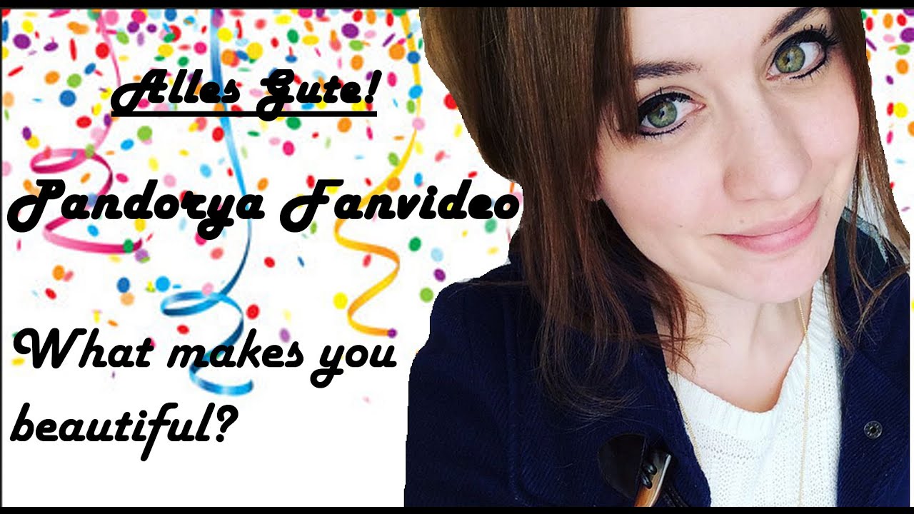 Pandorya Fanvideo ☺ What makes you beautiful? ☺ Happy Birthday :) # ...