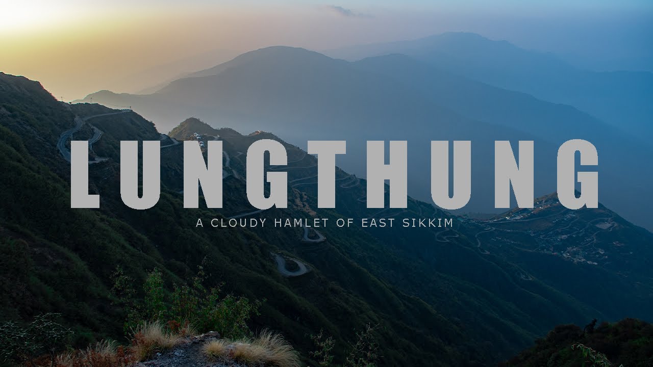 LUNGTHUNG || A Cloudy Hamlet of East Sikkim || Cinematic Travel Film ...