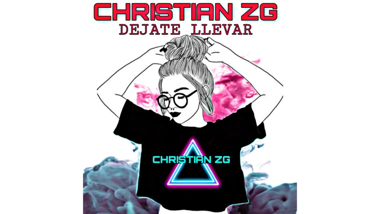 Christian Zg Dejate Llevar Oficial Youtube