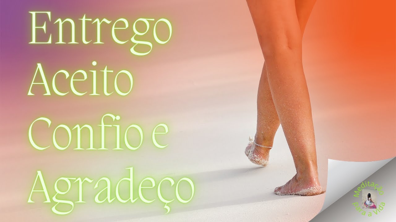 ENTREGO, ACEITO, CONFIO E AGRADEÇO - Palavras Mágicas - Meditação ...