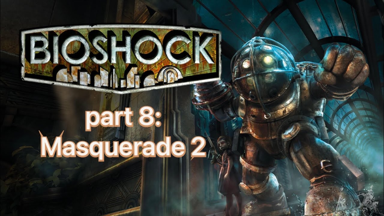 Bioshock part 8: Masquerade 2 - YouTube