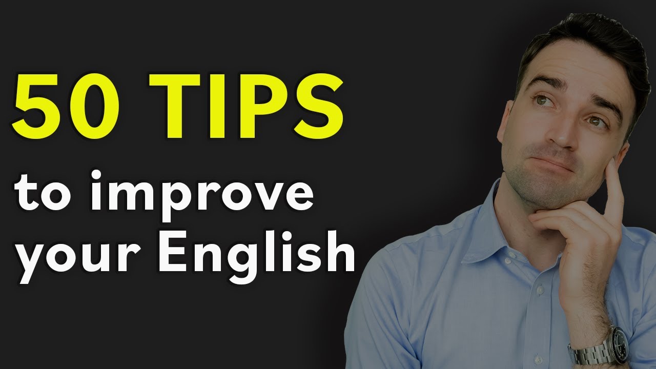 50 Tips To Improve YOUR English YouTube 50-tips-to-improve-your-english-youtube