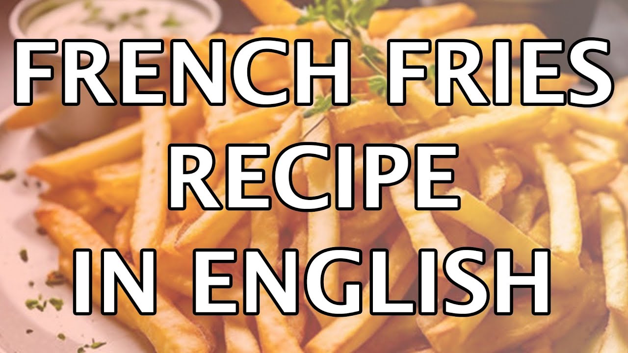 The steps of making french fries in English language - YouTube