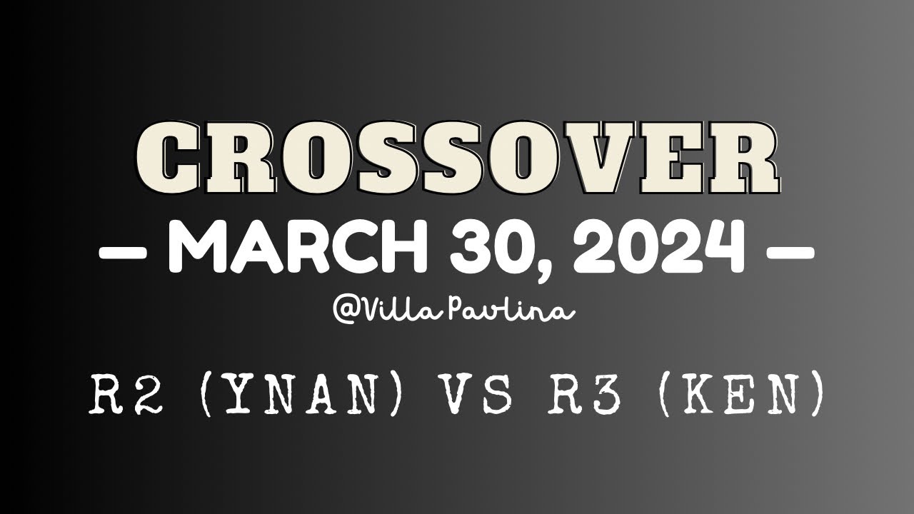 March 30 — Crossover R2 (Ynan) vs R3 (Ken) - YouTube